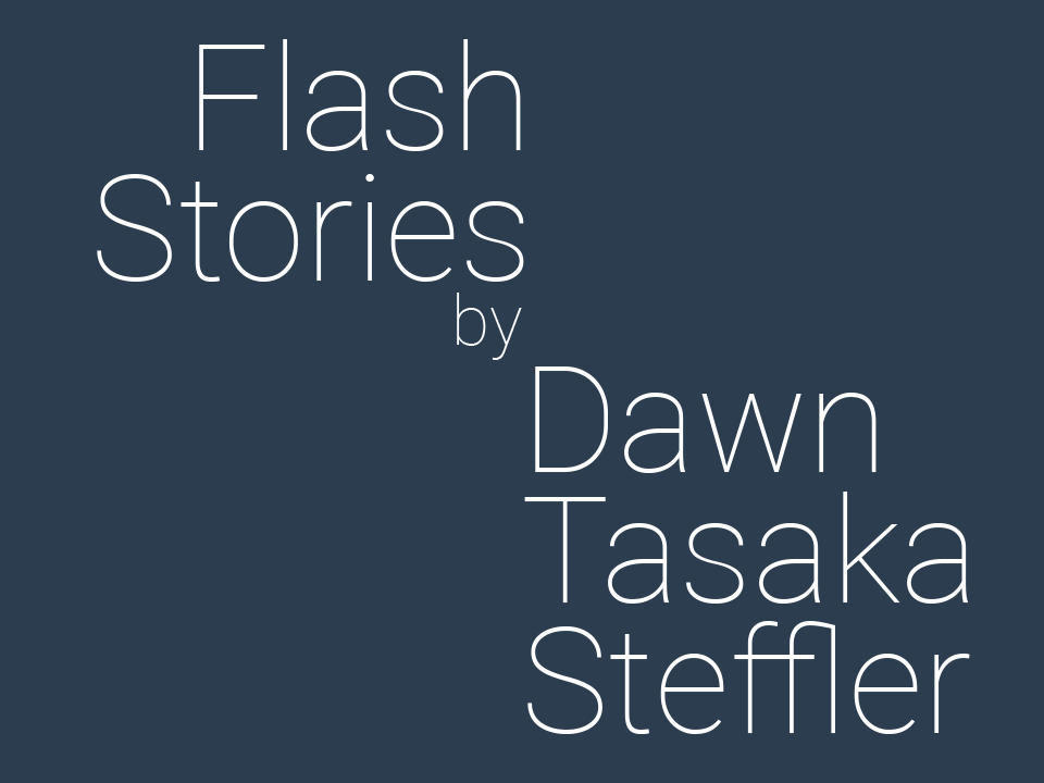 Flash stories by Dawn Tasaka Steffler - Turn & Work